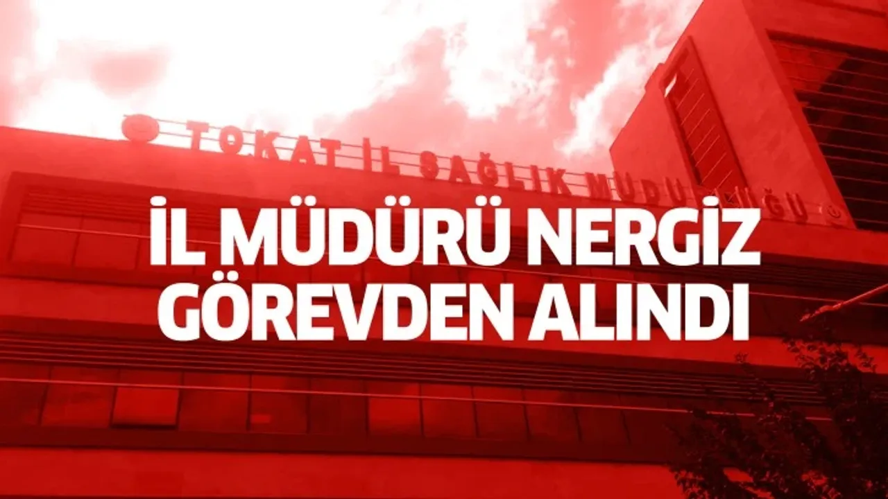 TOKAT İL MÜDÜRÜ NERGİZ GÖREVDEN ALINDI - Hürsöz Gazetesi
