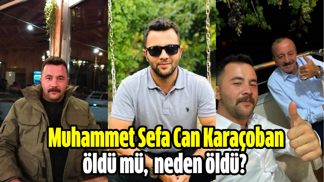 Muhammet Sefa Can Karaçoban öldü mü, neden öldü? - Hürsöz Gazetesi