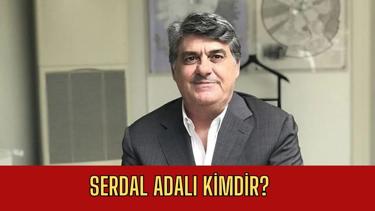 Serdal Adalı Kimdir, ne iş yapıyor? Serdal Adalı Nereli? - Hürsöz Gazetesi