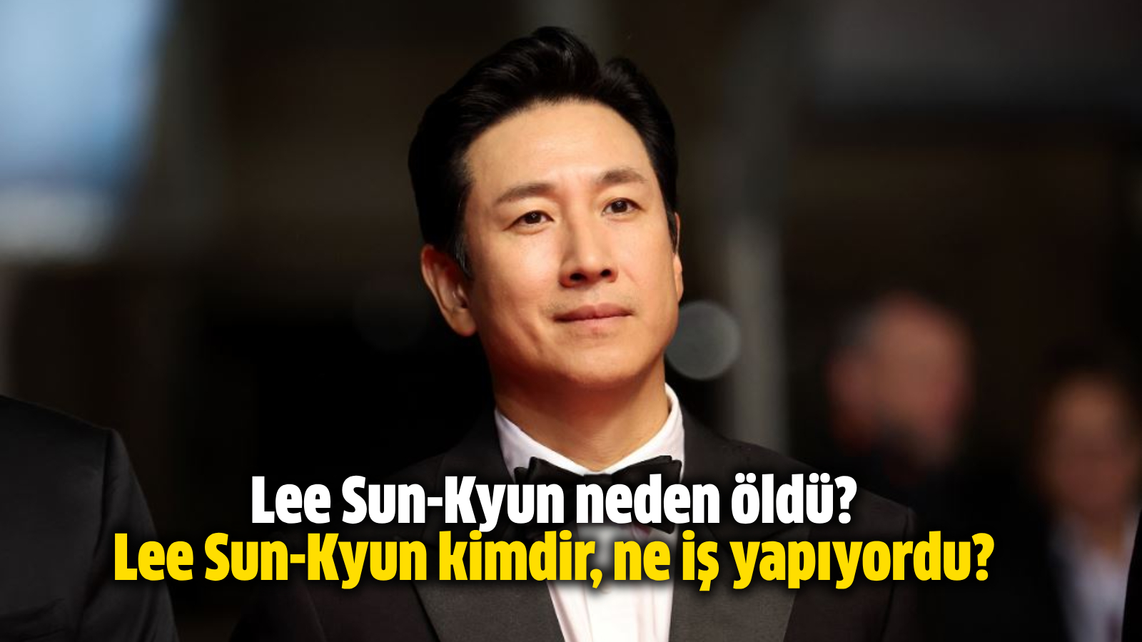 Lee Sun-Kyun neden öldü? Lee Sun-Kyun kimdir, ne iş yapıyordu? - Hürsöz ...