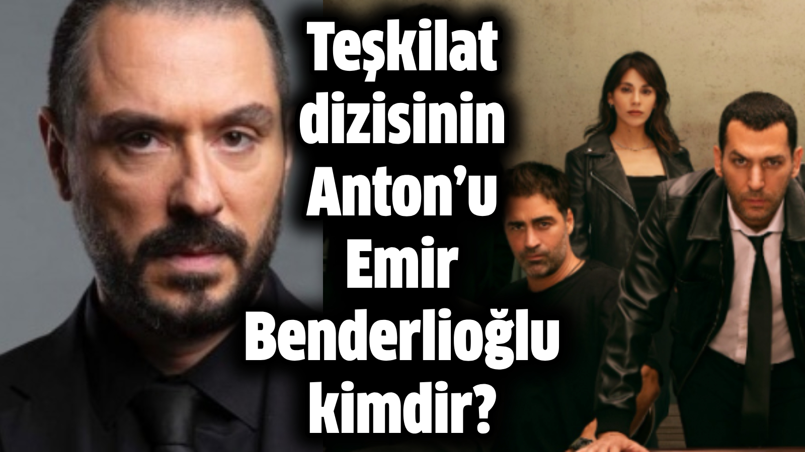 Teşkilat dizisinin Anton’u Emir Benderlioğlu kimdir? Nereli, kaç ...