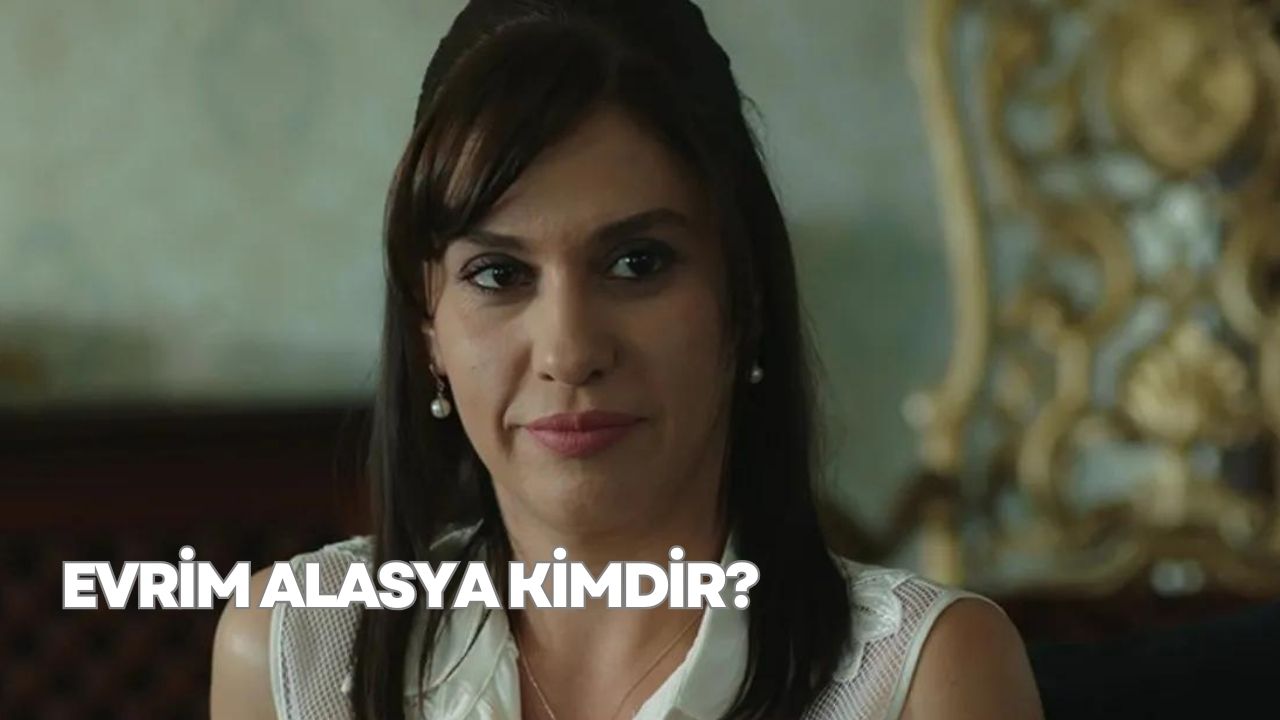 Evrim Alasya Kimdir, Zeki Alasya'nın nesi oluyor? Evrim Alasya aslen nereli, hangi dizilerde ...