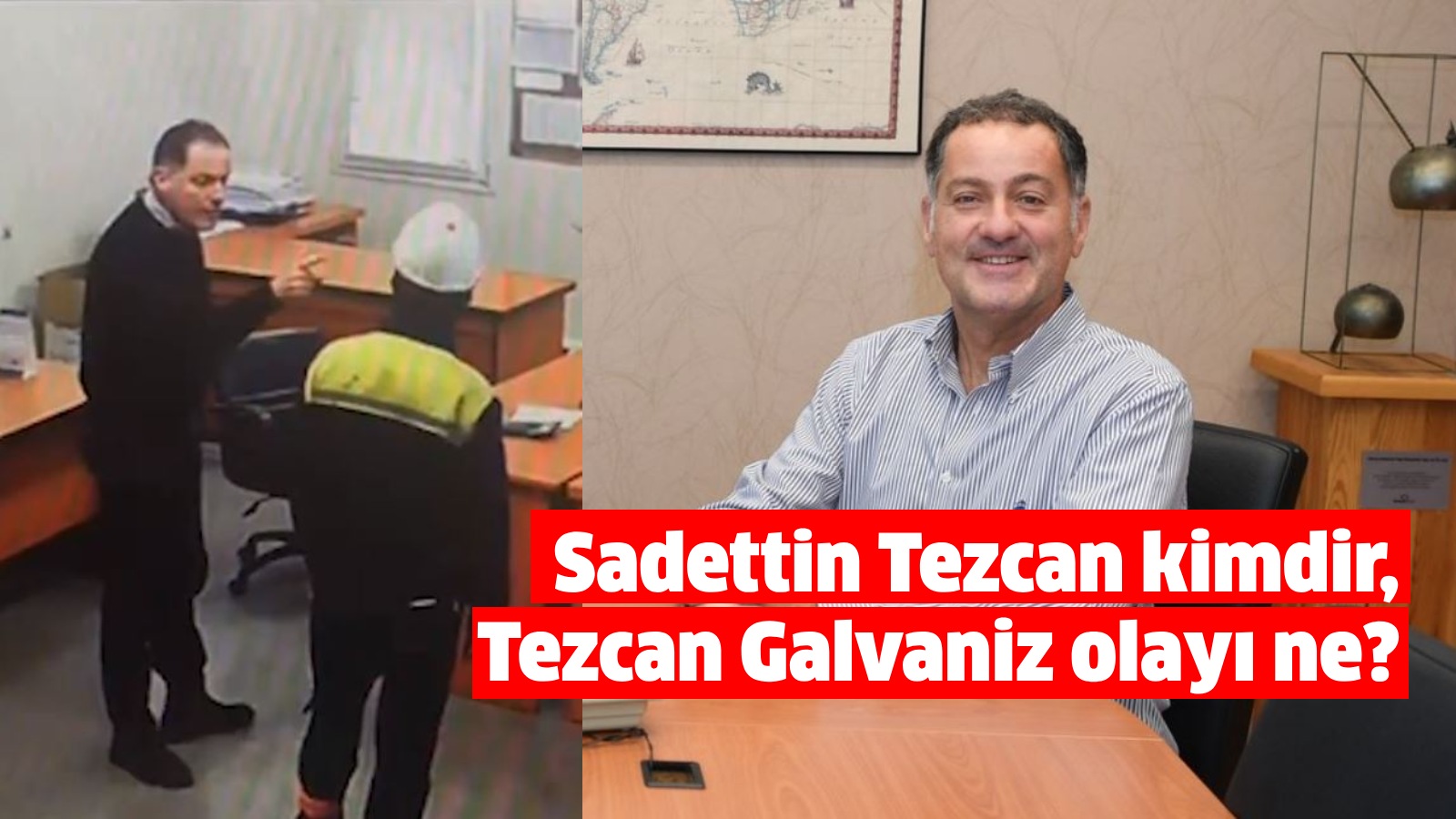 Sadettin Tezcan kimdir, Tezcan Galvaniz olayı ne? - Hürsöz Gazetesi