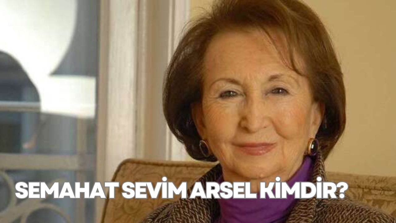 Semahat Sevim Arsel kimdir, nereli? Semahat Sevim Arsel ne iş yapar, serveti kime kaldı ...