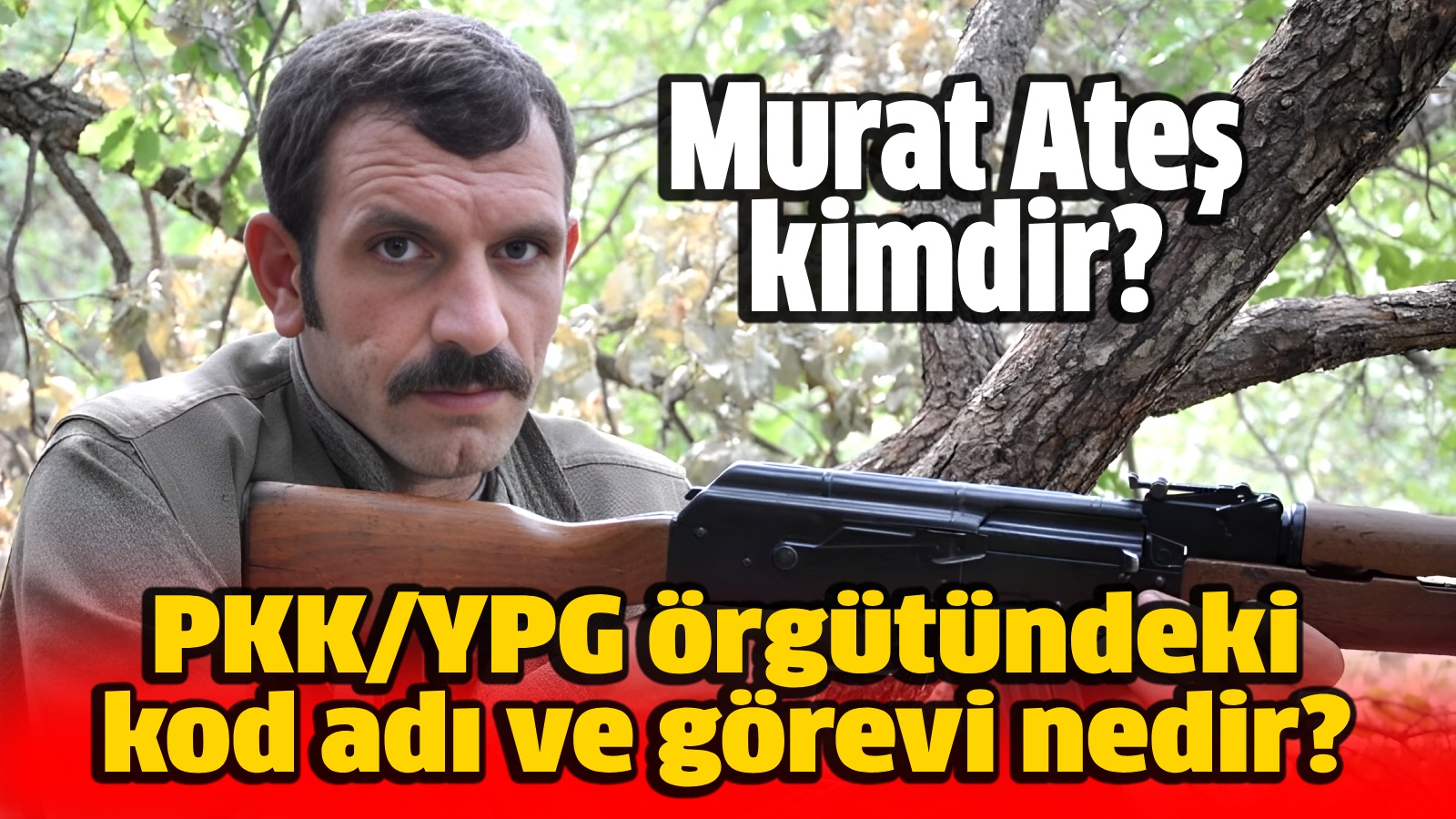 Murat Ateş kimdir, PKK/YPG örgütündeki kod adı ve görevi nedir ...
