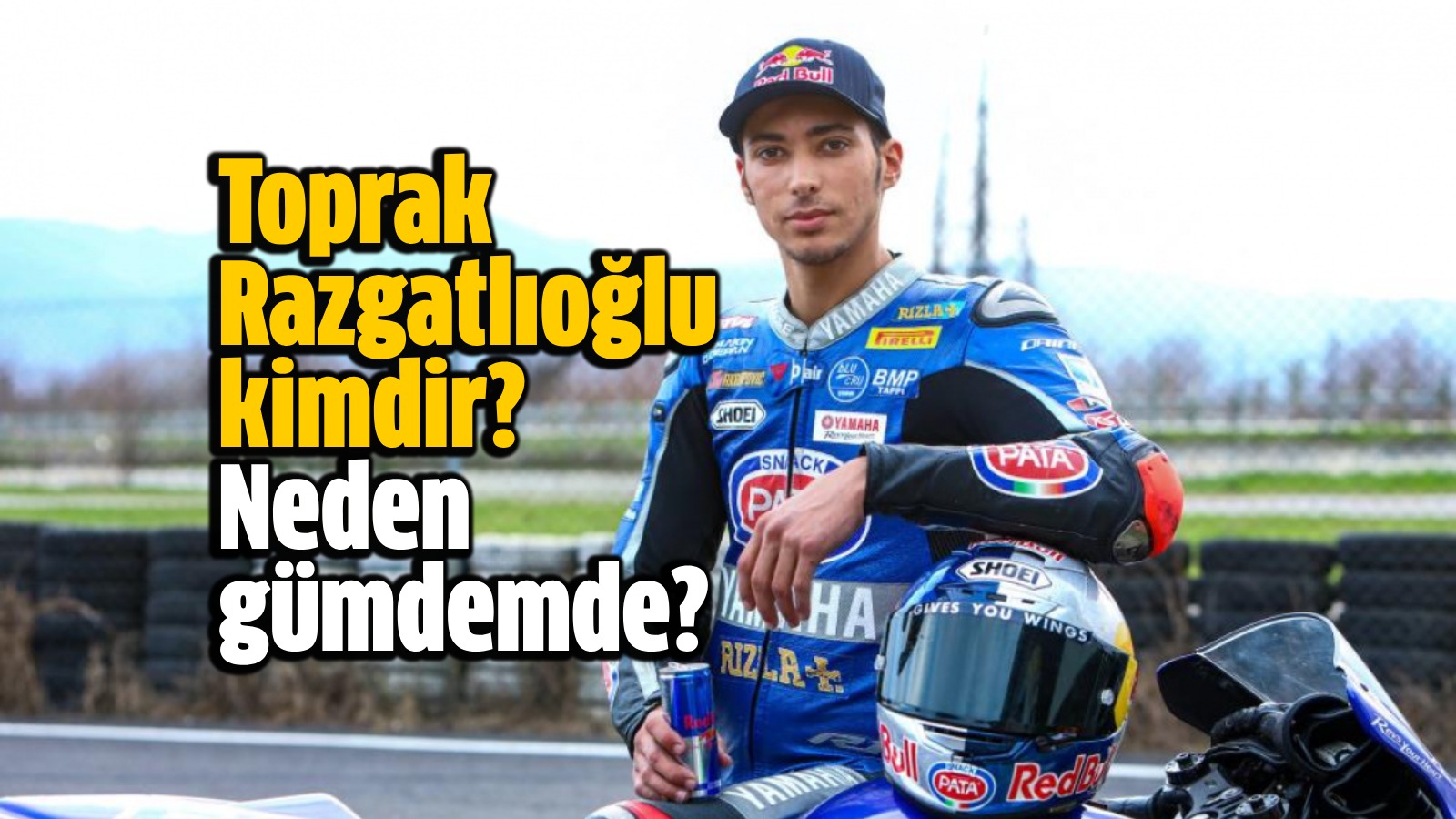 Toprak Razgatlıoğlu kaç yaşında, babası kim, nereli, neden gündemde ...