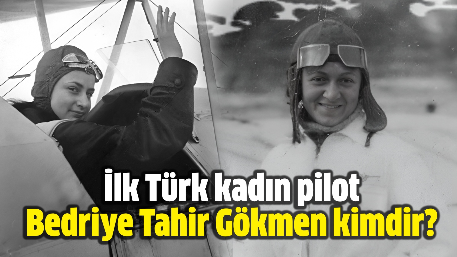 İlk Türk kadın pilot Bedriye Tahir Gökmen kimdir? - Hürsöz Gazetesi