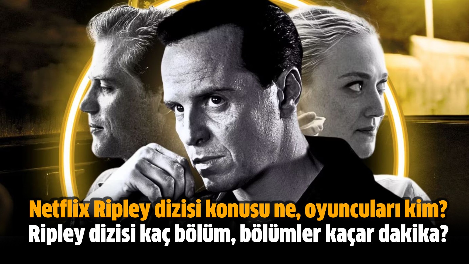 Netflix Ripley dizisi konusu ne, oyuncuları kim? Ripley dizisi kaç ...