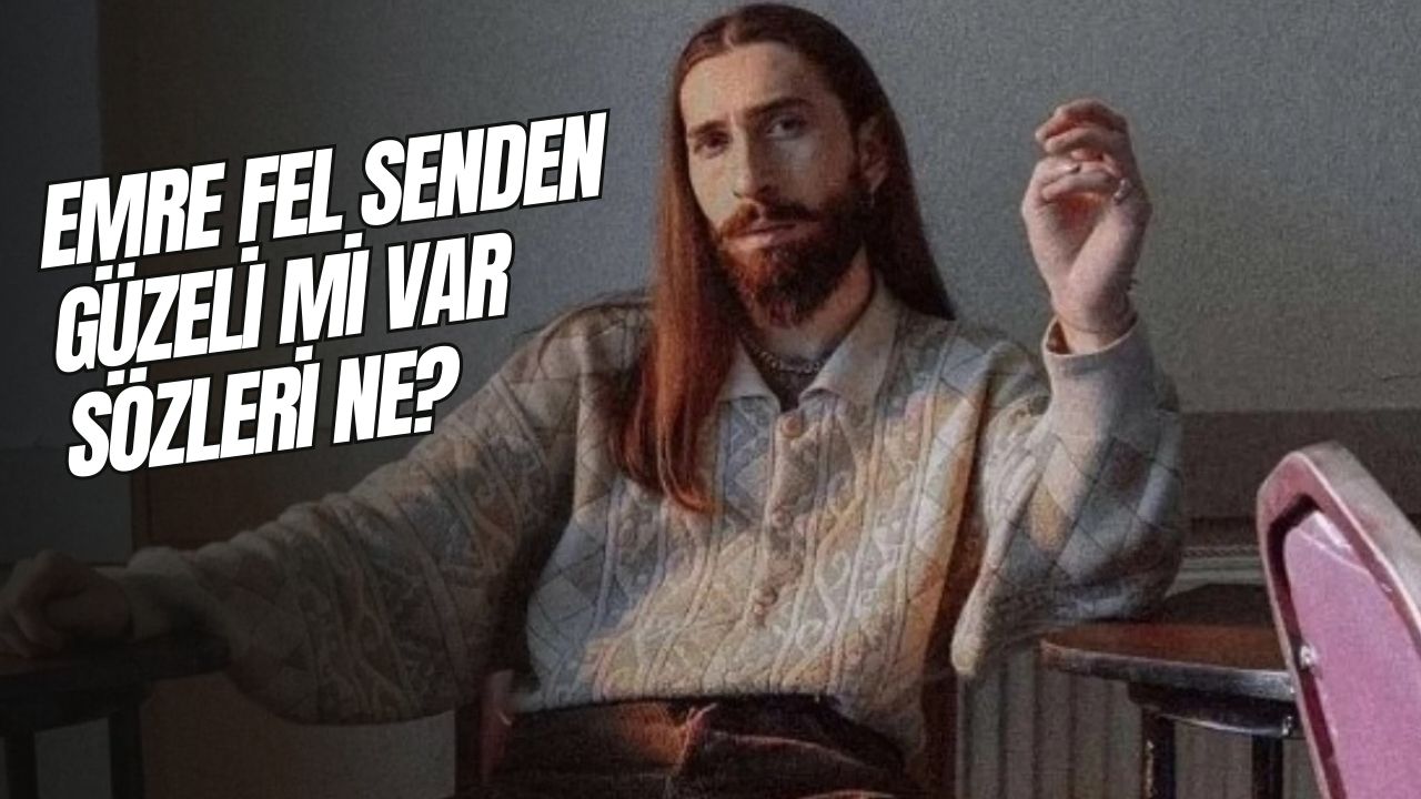 Emre Fel Senden Güzeli Mi Var Sözleri Ne? Emre Fel'in şarkıları neler ... Emre Fel Senden Güzeli Mi Var Sözleri Ne? Emre Fel'in şarkıları neler ...