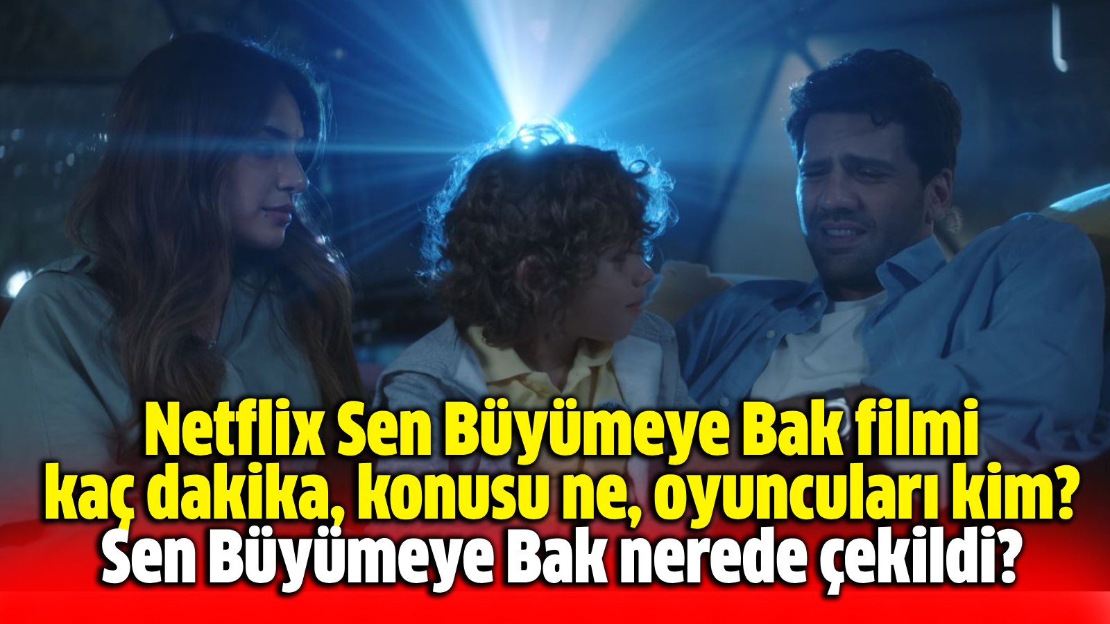 Netflix Sen Büyümeye Bak filmi kaç dakika, konusu ne, oyuncuları kim ...