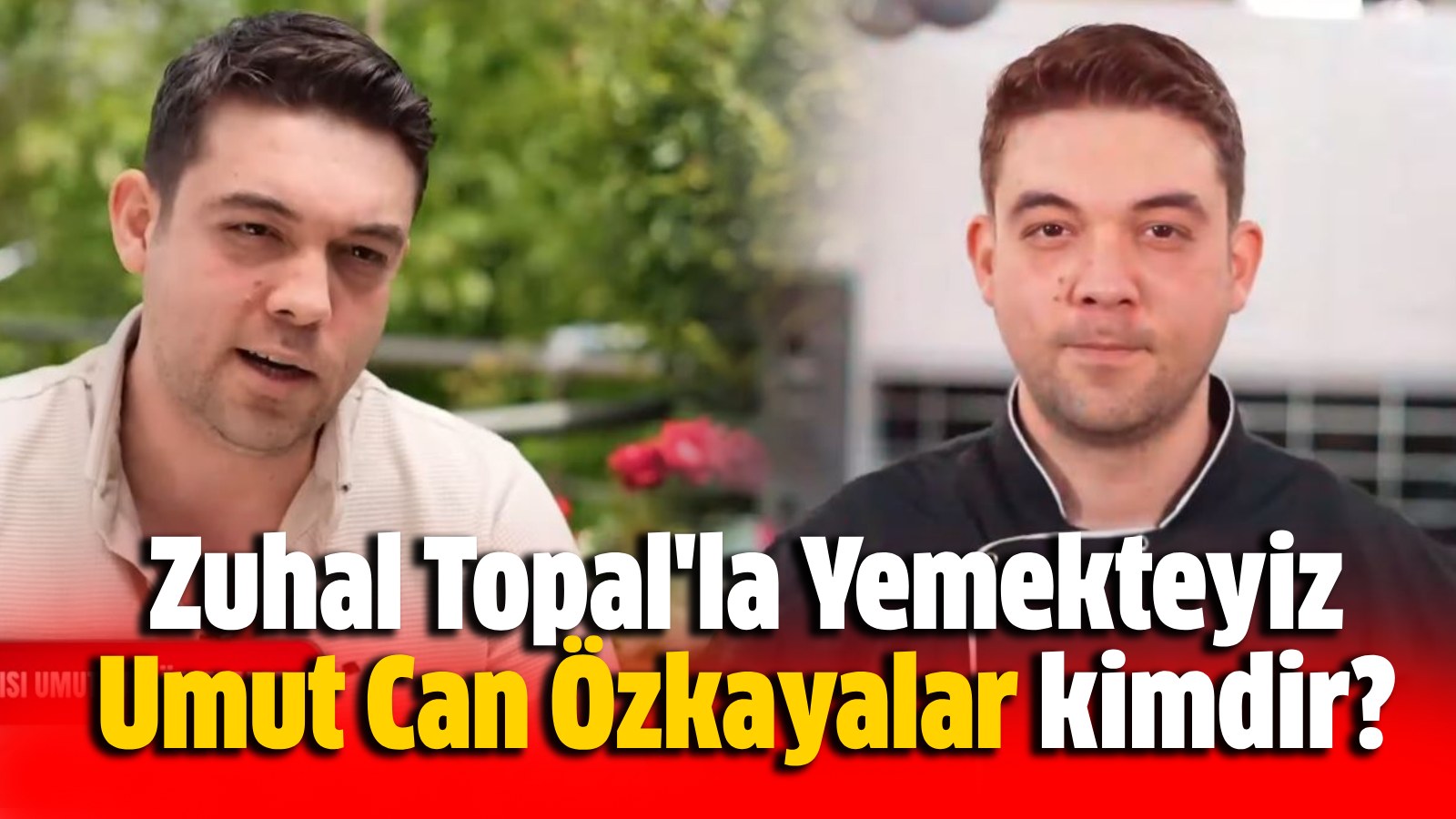 Yemekteyiz Umut Can Özkayalar ne iş yapıyor, kaç yaşında, nereli ...