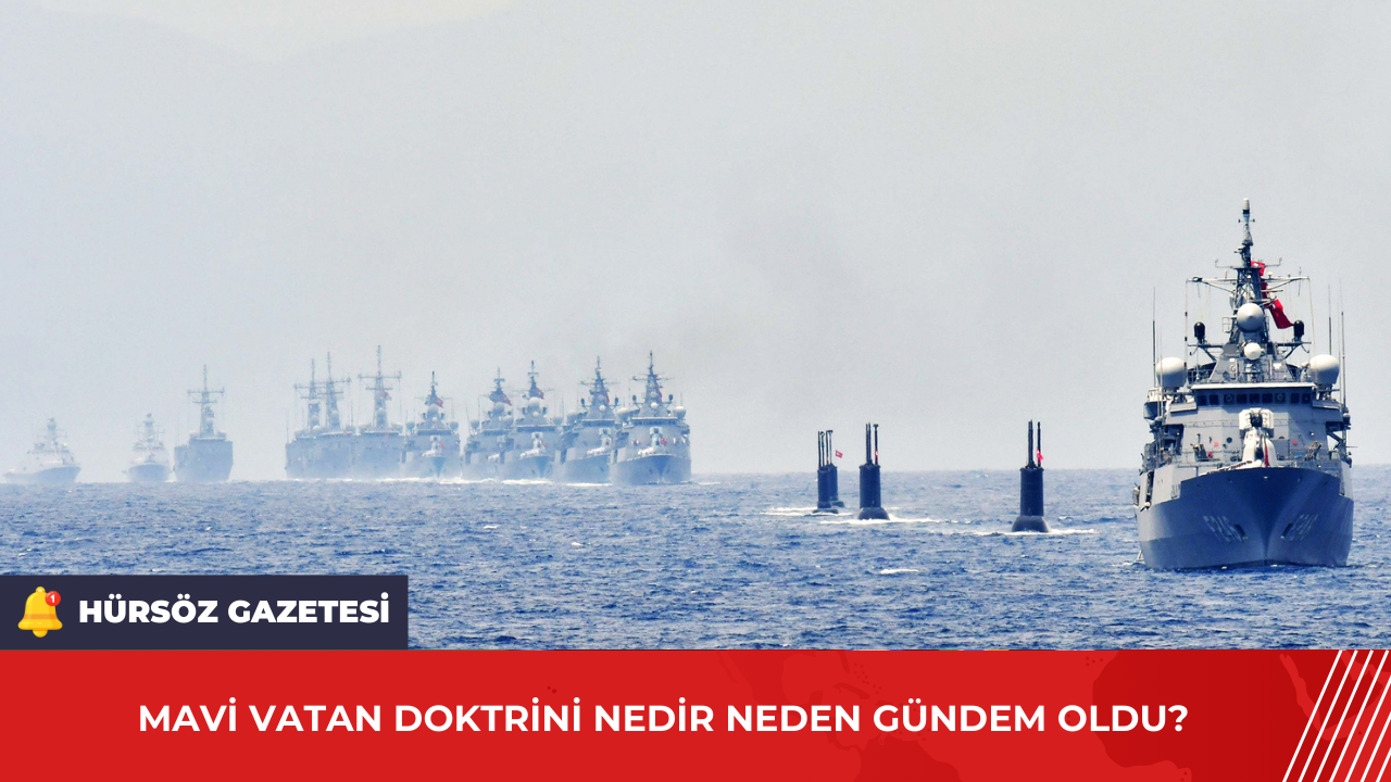 Mavi Vatan Doktrini Nedir Neden Gündem Oldu? - Hürsöz Gazetesi