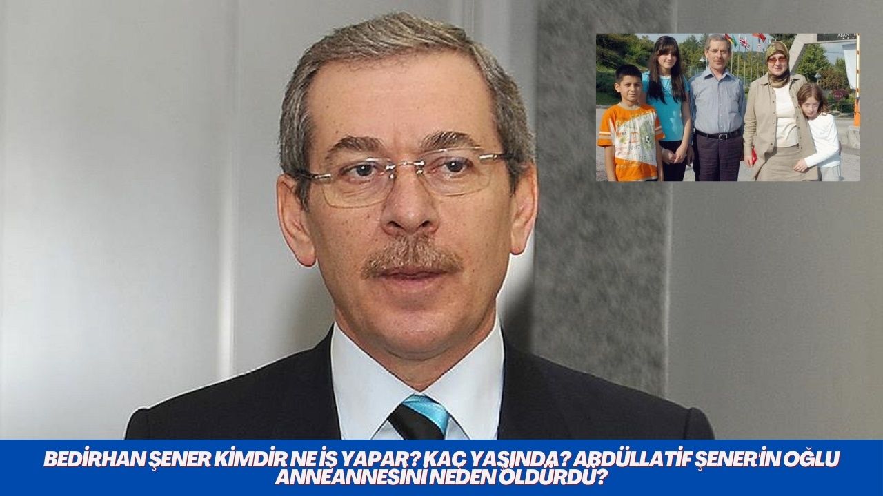 Bedirhan Şener Kimdir Ne iş Yapar? Kaç Yaşında? Abdüllatif Şener'in ...