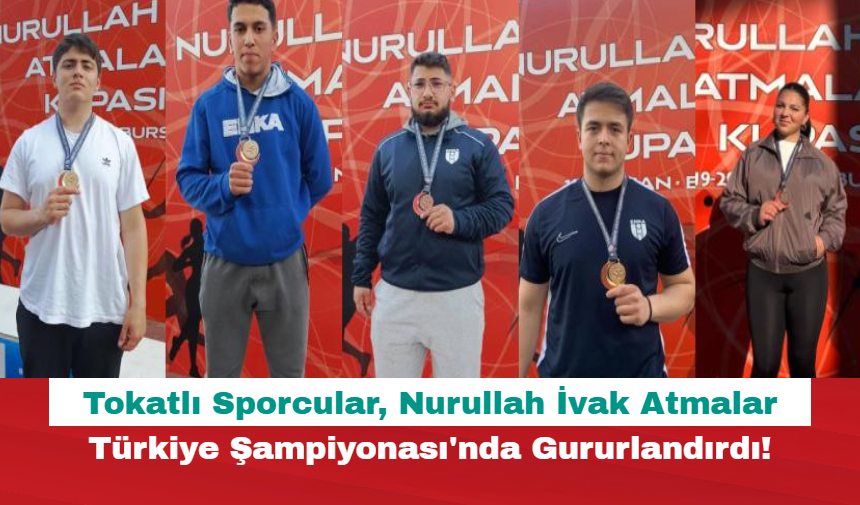 Tokatlı Sporcular, Nurullah İvak Atmalar Türkiye Şampiyonası'nda ...